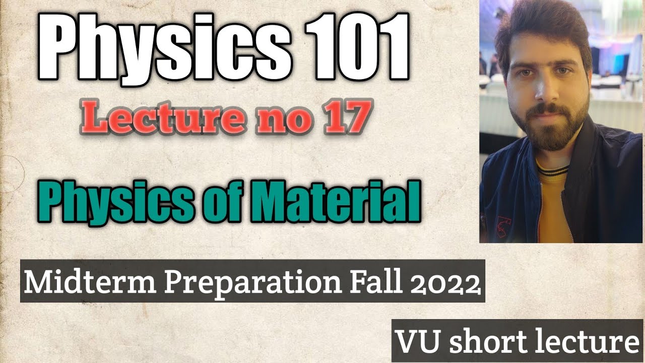 Phy101 lec 17|Physics of material| Physics 101 lecture 17|VuPhy101 ...