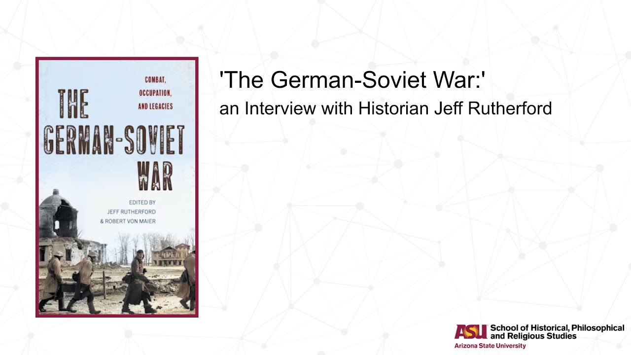 'The German-Soviet War:' an Interview with Historian Jeff Rutherford ...