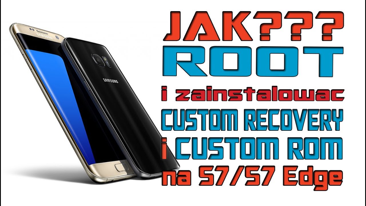Galaxy S7 i S7 edge: Root, instalacja custom recovery i custom Romu ...