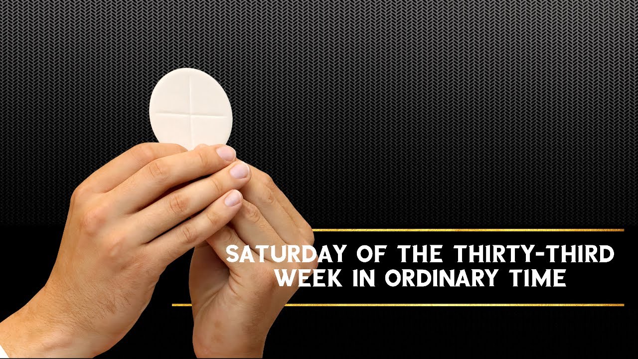 Saturday of the Thirty-third Week in Ordinary Time (November 19, 2022 ...