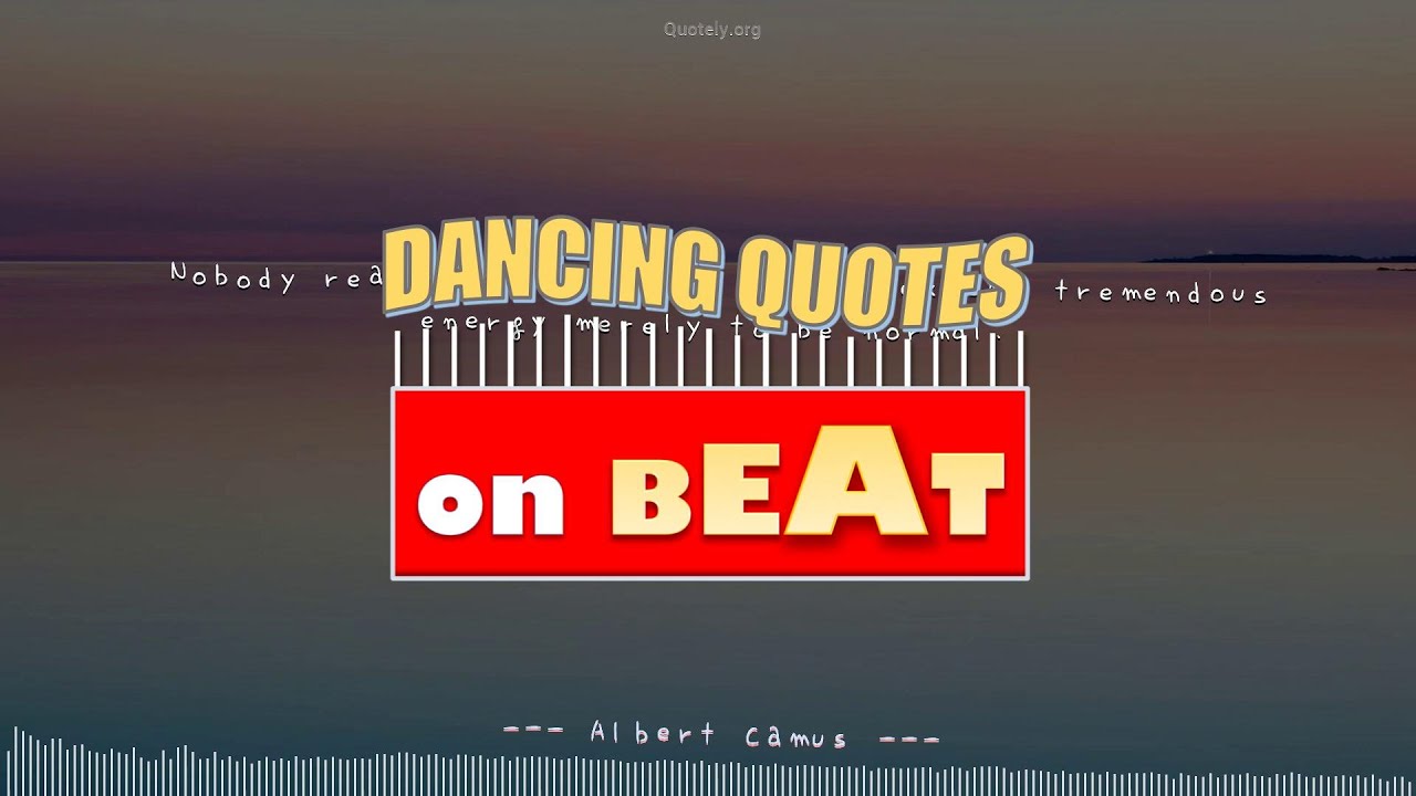 [Dancing Quote] Top quote by Albert Camus: Perfect sync with a music ...