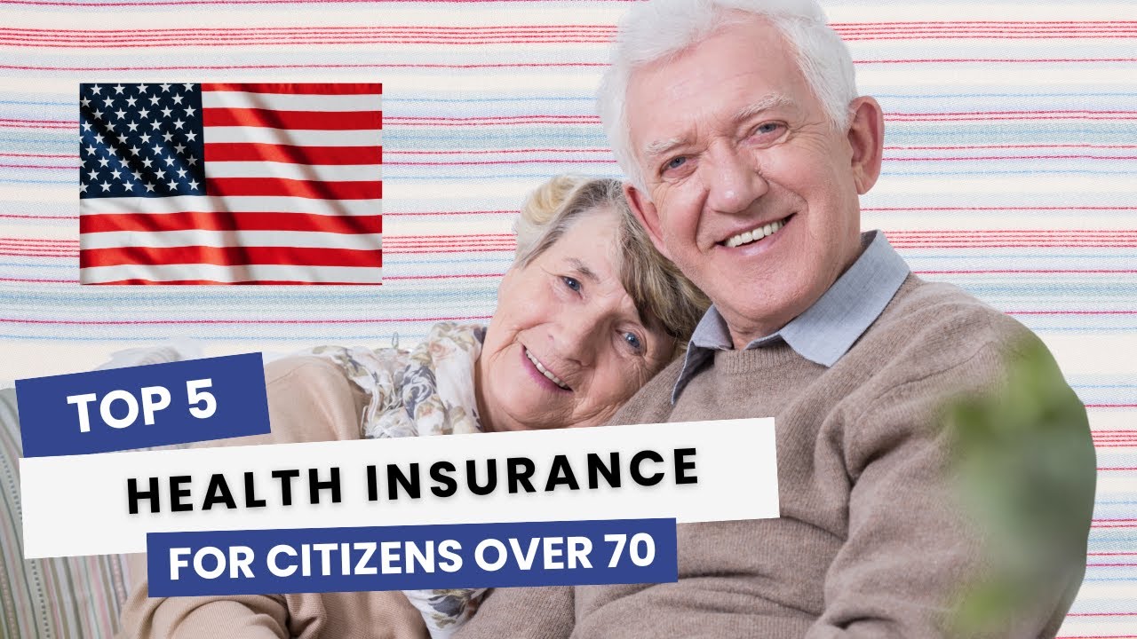 Best Health Insurance for Senior Citizens Over 70 🇺🇸 | TOP 5 Plans to ...