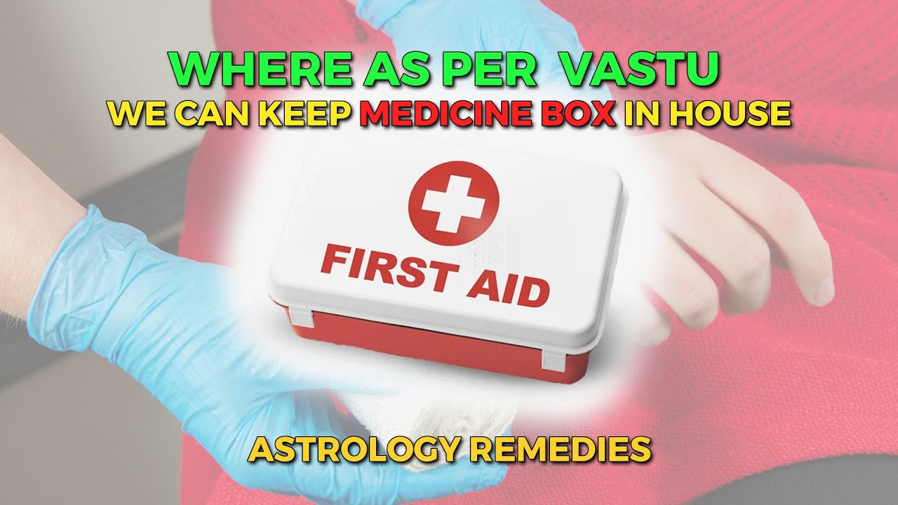 Astrology remedies Where as per vastu we can keep medicine box in house ...