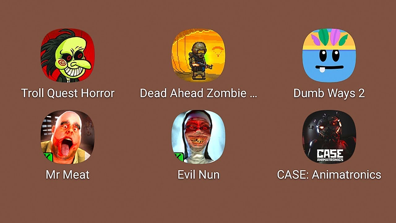 Dead Ahead Zombie,Dumb Ways to Die 2,Mr Meat,Evil Nun,CASE ...
