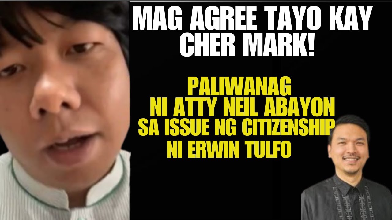 MAG AGREE DIN TAYO KAY CHER MARK/PALIWANAG NI ATTY NEIL ABAYON SA CITIZENSHIP NI ERWIN TULFO ...