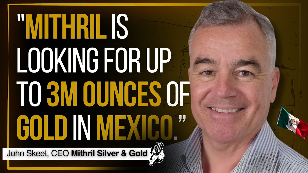 Is 3 Moz of Gold Really Enough in Mexico? | Mithril Silver and Gold CEO ...