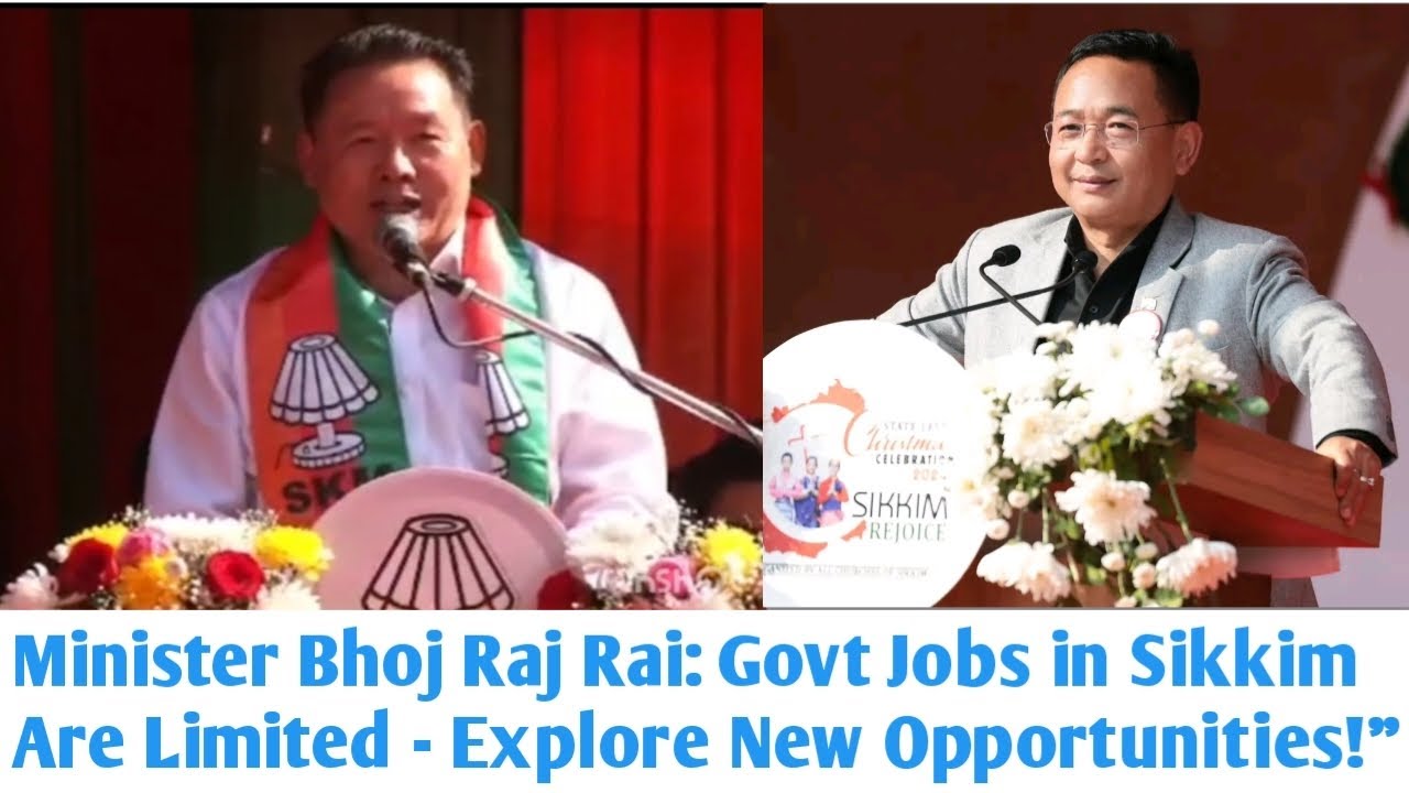 Minister Bhoj Raj Rai: Govt Jobs in Sikkim Are Limited - Explore New ...