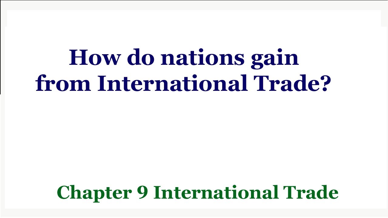 How do nations gain from International Trade | Chapter 9 International ...