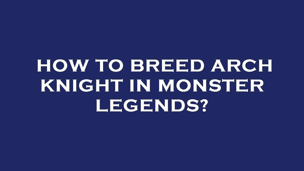 How to breed arch knight in monster legends? - YouTube
