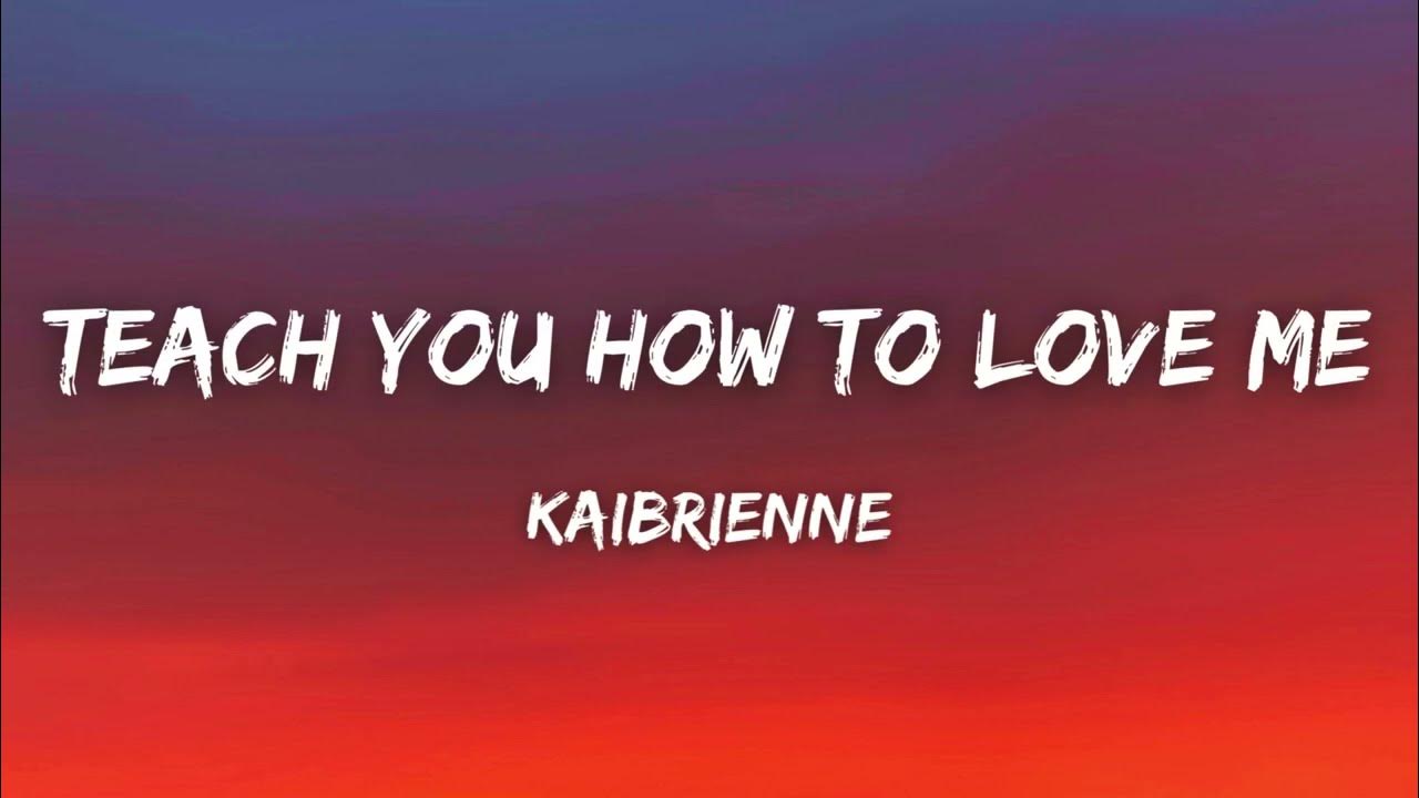 Kaibrienne - teach you how to love me (Lyrics) - YouTube