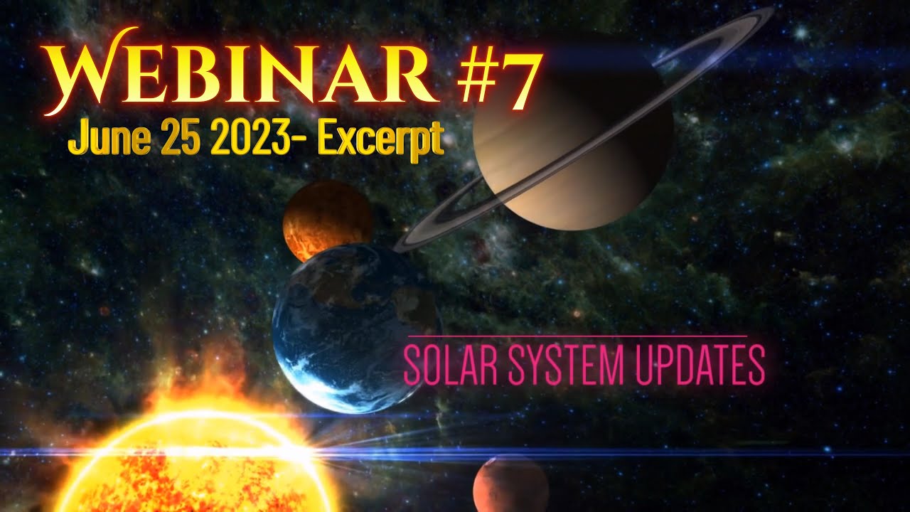 SOLAR SYSTEM UPDATES June 25 2023- Excerpt from Webinar # 7 - YouTube