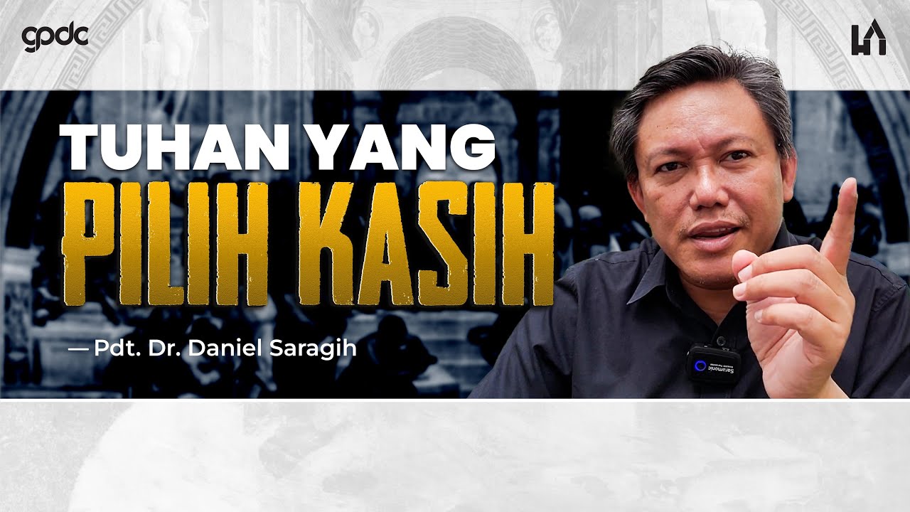 TUHAN YANG PILIH KASIH | Pdt. Dr. Daniel Saragih - YouTube