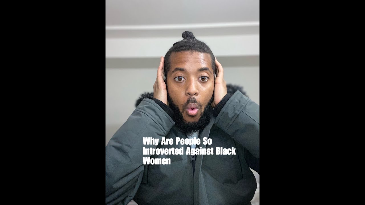Why Are People So Introverted Against Black Women - YouTube