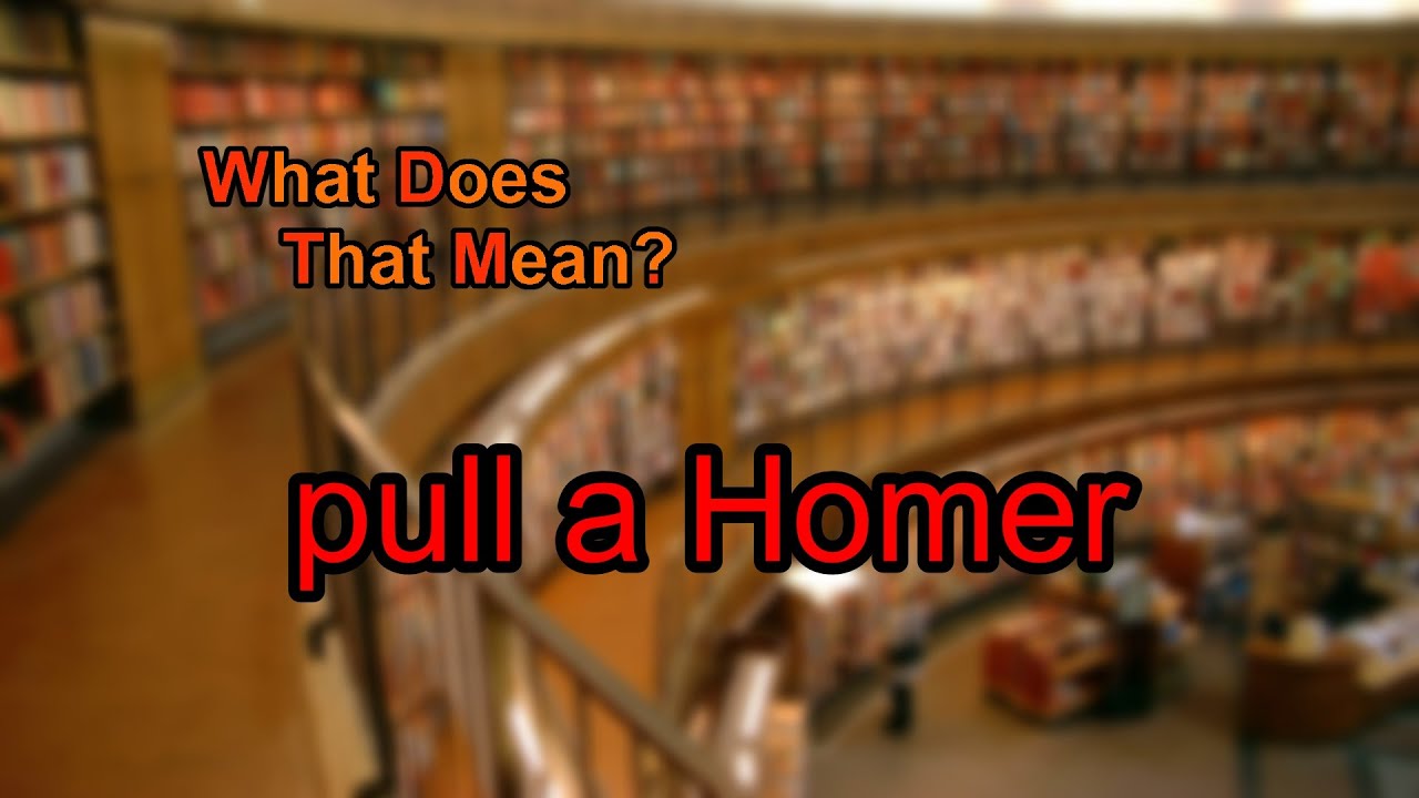 What Does Pull A Homer Mean YouTube what-does-pull-a-homer-mean-youtube