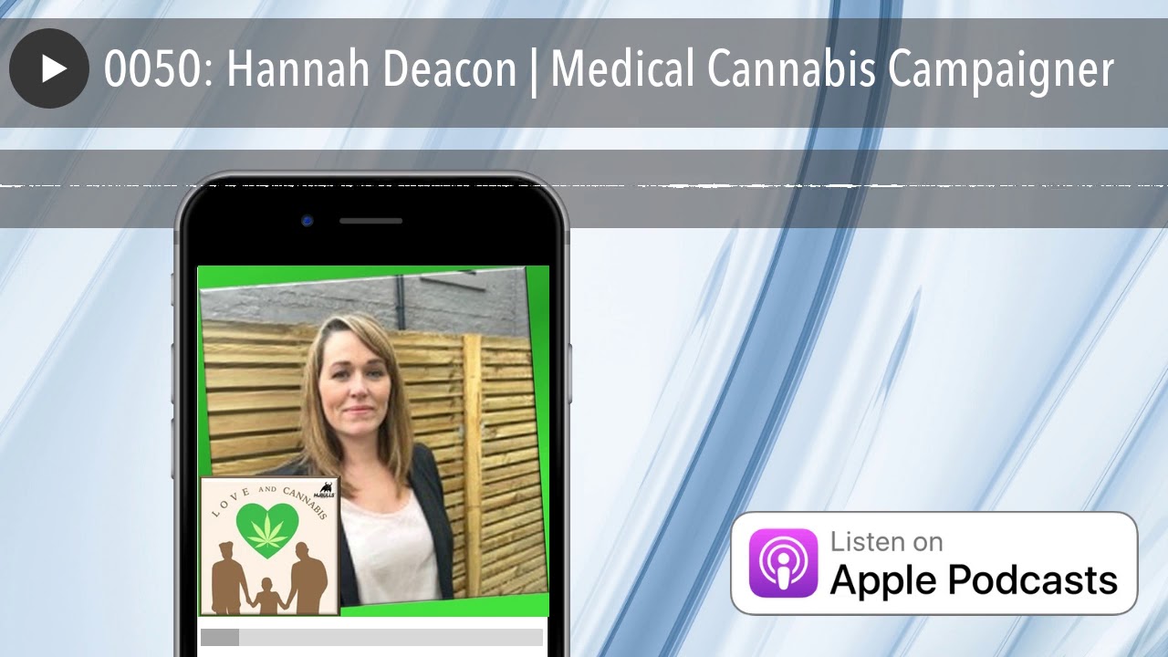 0050: Hannah Deacon | Medical Cannabis Campaigner - YouTube