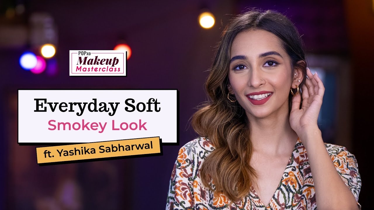 Everyday Soft Smokey Look ft. Yashika Sabharwal - POPxo Makeup Masterclass - YouTube