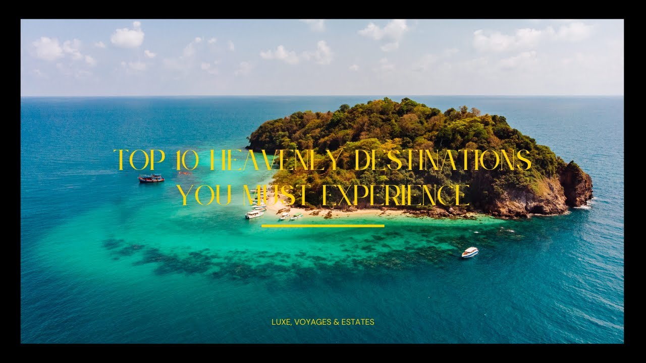 Top 10 Heavenly Destinations You MUST Experience - YouTube