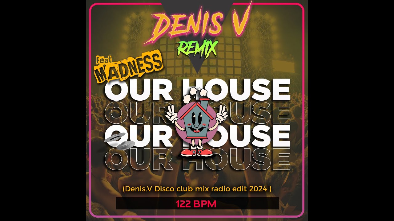 DENIS V, Feat MADNESS Our house Denis V Disco club mix radio edit 2024 ...