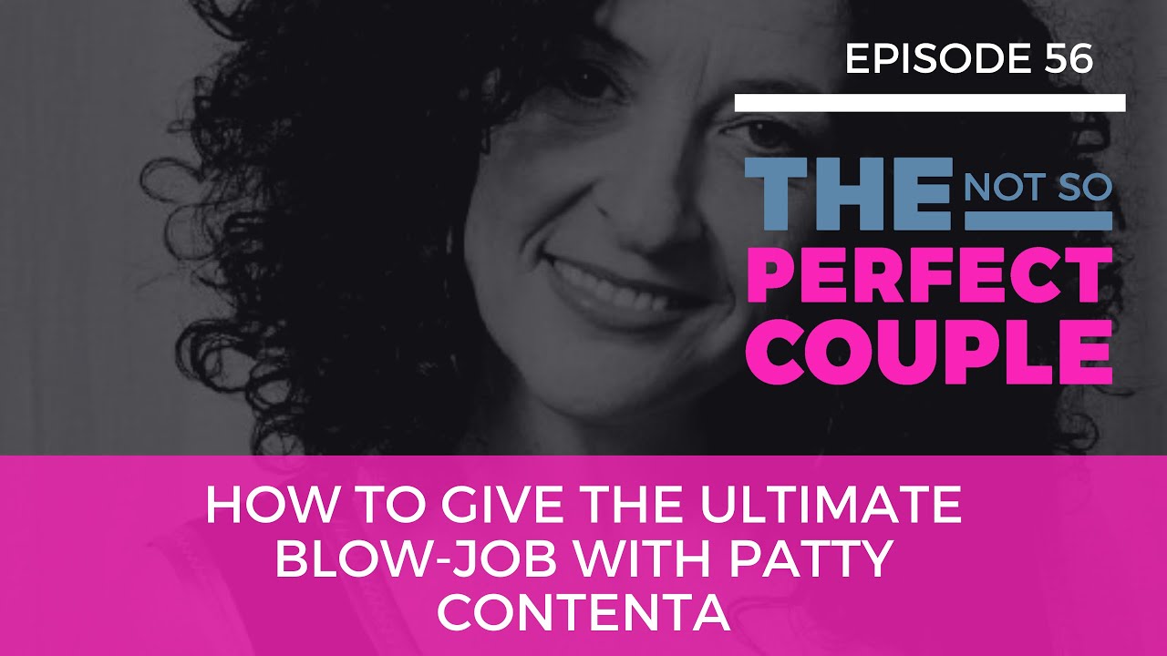 How to Give the Ultimate Blow Job with Patty Contenta - YouTube