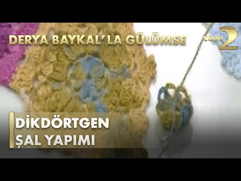 Derya Baykal'la Gülümse: Dikdörtgen Şal Yapımı
