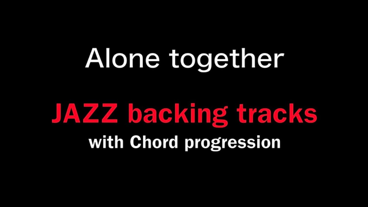 Alone together 】 Jazz Play along / ALONE TOGETHER / Jazz Play along by ...