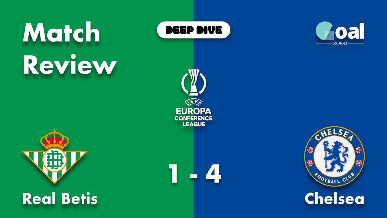 Chelsea's Historic Comeback: Real Betis vs Chelsea | UEFA Conference ...