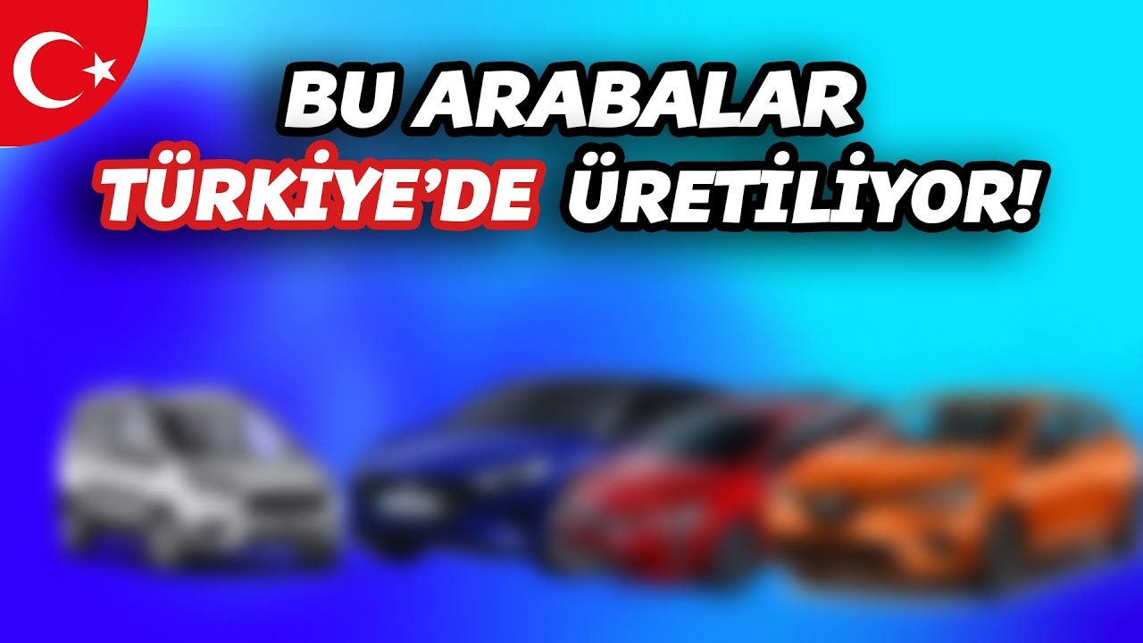 Türkiye’de Üretilen Arabalar! İşte Yerli ve Yabancı Markalar - YouTube