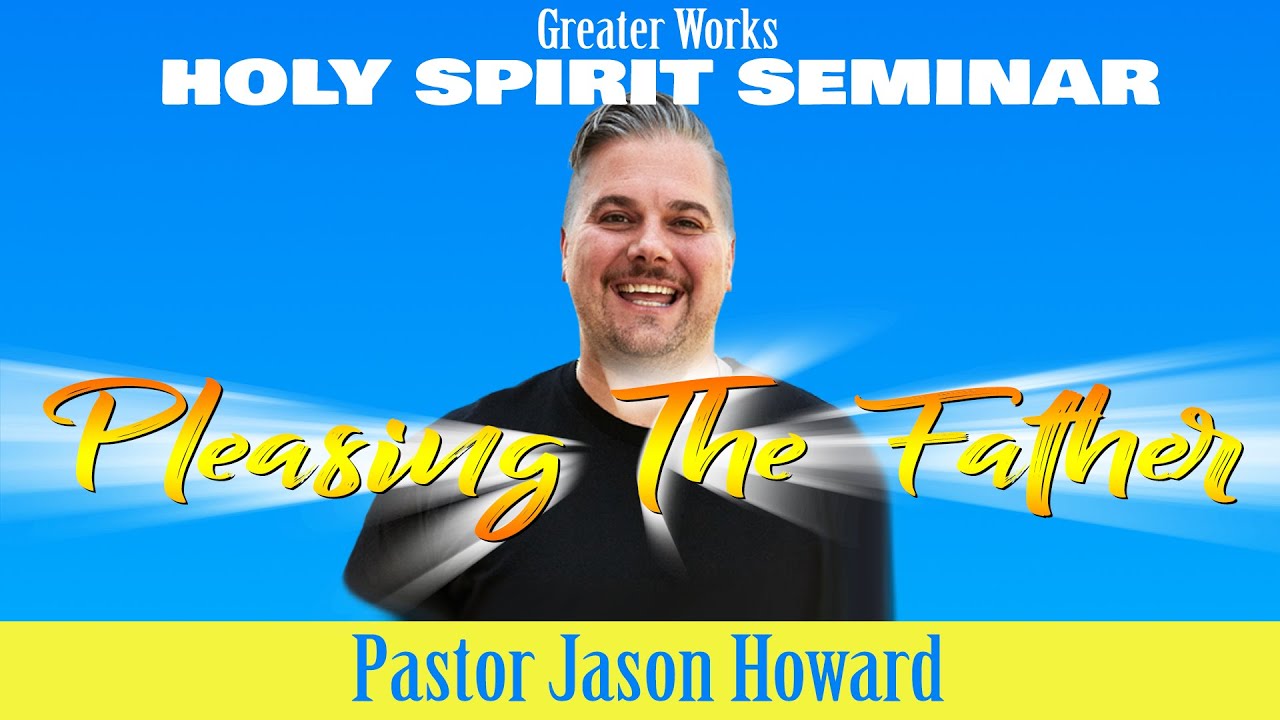 Pleasing The Father (Tuesday) With Pastor Jason Howard - Holy Spirit ...