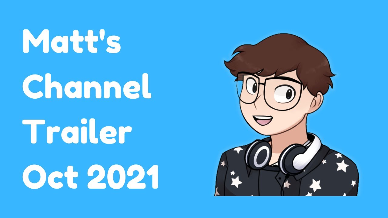 Matt's Channel Trailer - October 2021 - YouTube