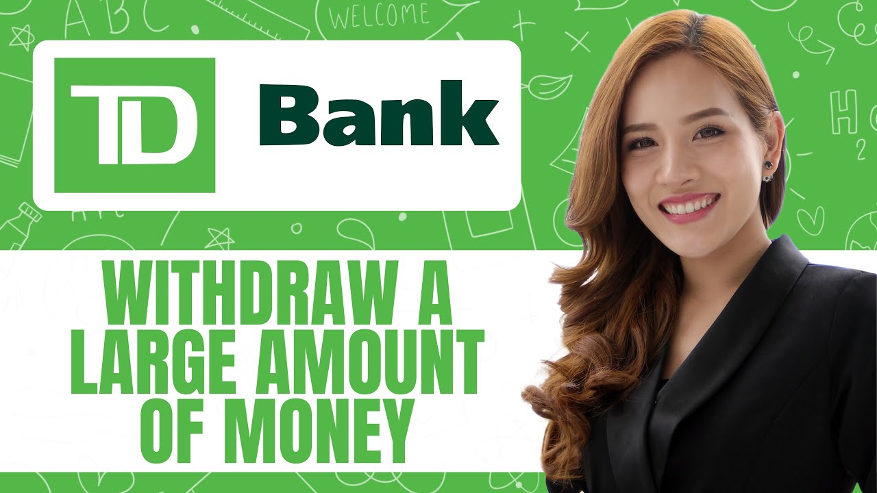 HOW TO WITHDRAW A LARGE AMOUNT OF MONEY FROM TD BANK NEW UPDATED 2025 ...
