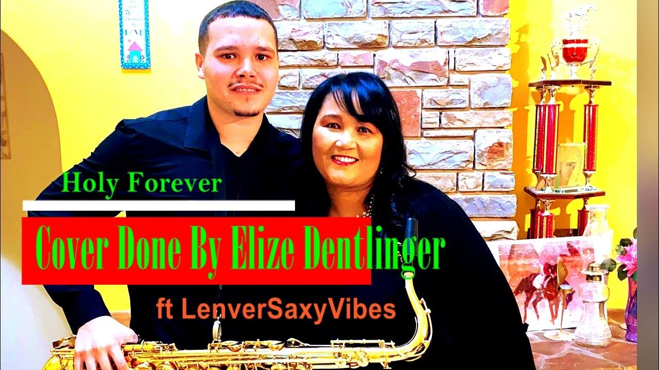 Holy Forever Cover Lyrical Video by Elize Dentlinger/ Featuring LenverSaxyVibes - YouTube