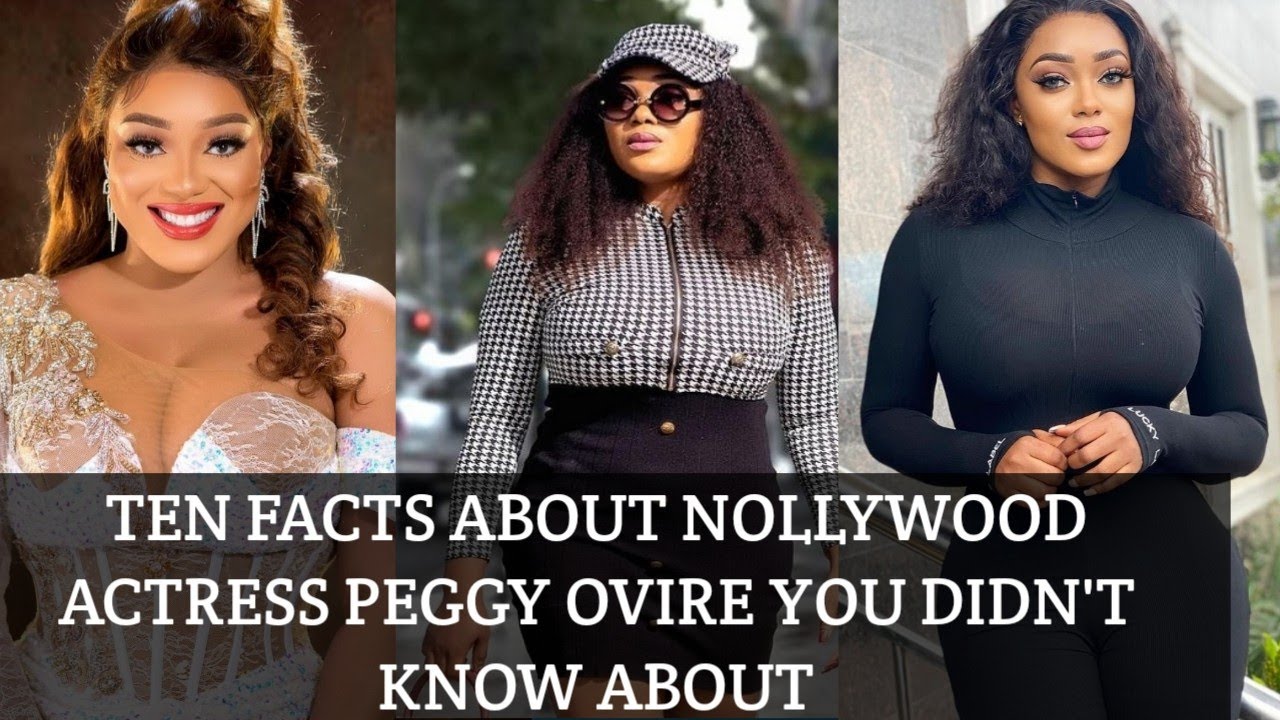 TEN FACTS ABOUT NOLLYWOOD ACTRESS PEGGY OVIRE YOU DIDN'T KNOW ABOUT ...
