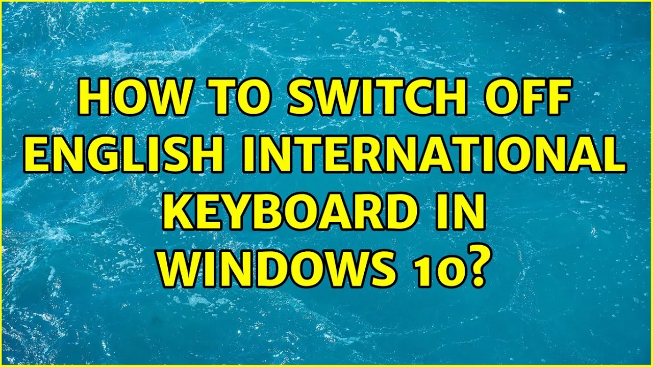 How To Switch Off English International Keyboard In Windows 10 YouTube how-to-switch-off-english-international-keyboard-in-windows-10-youtube