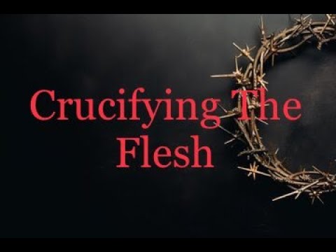 Crucifying The Flesh (9/18/22) - YouTube