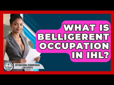 What Is Belligerent Occupation In IHL? - International Humanitarian Law Experts