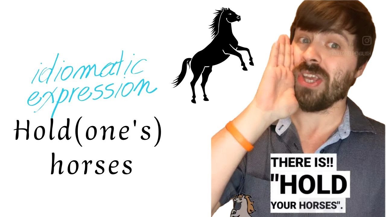 Hold One s Horses Idiomatic Expressions Explored YouTube hold-one-s-horses-idiomatic-expressions-explored-youtube