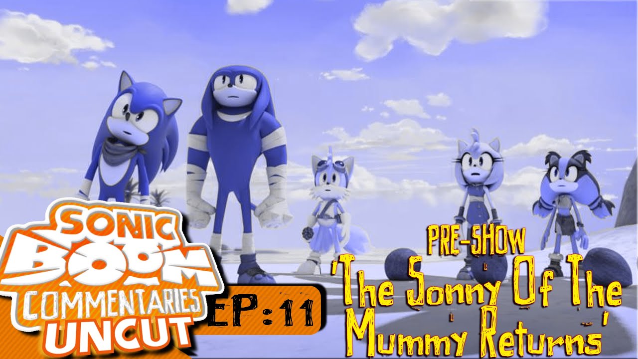 Sonic Boom Commentaries Uncut: Ep 11 Pre-Show - "The Sonny Of The Mummy ...
