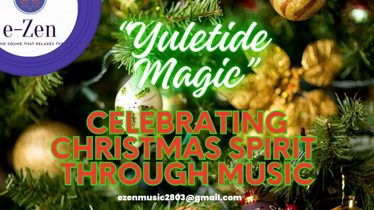 e-Zen Presents: "Yuletide Magic"**JOLLY & INSPIRING MUSIC TO LISTEN TO ...