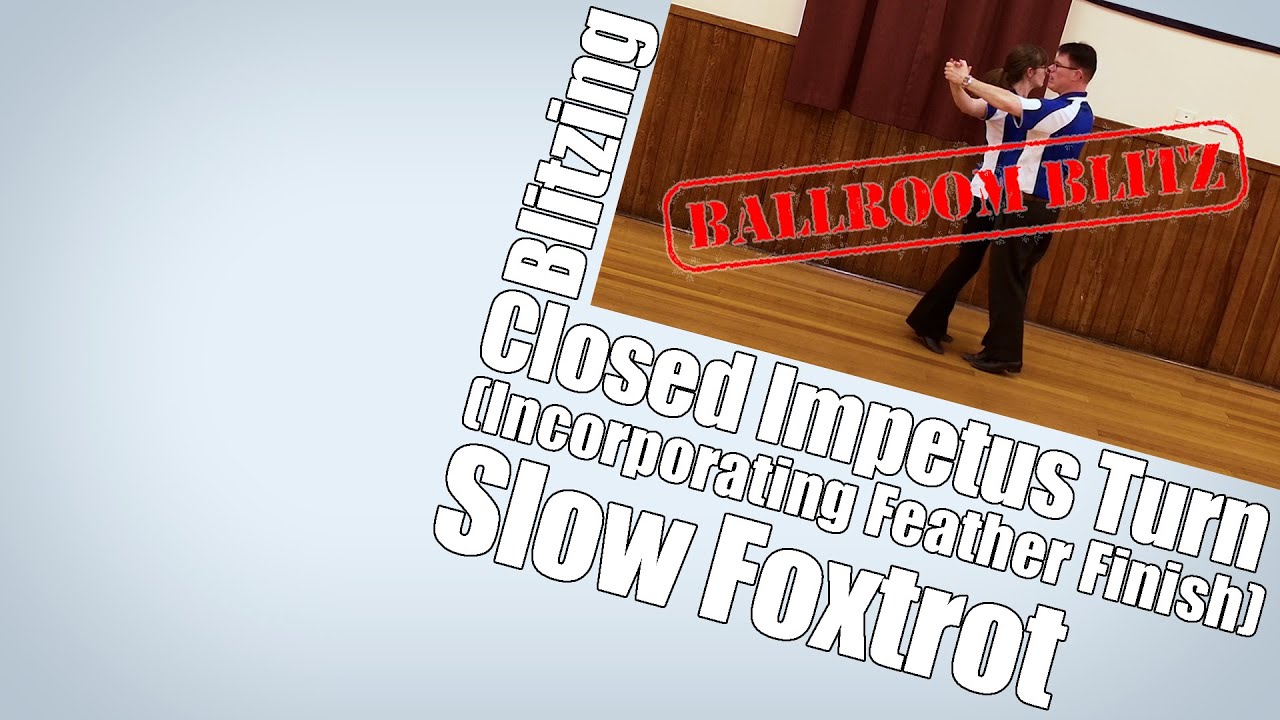 Blitzing Closed Impetus Turn and Feather Finish in Foxtrot! - YouTube