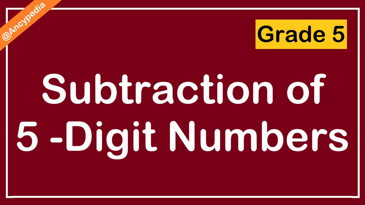 Subtraction Of 5 Digit Numbers Grade 5 Maths By Ancypedia YouTube subtraction-of-5-digit-numbers-grade-5-maths-by-ancypedia-youtube