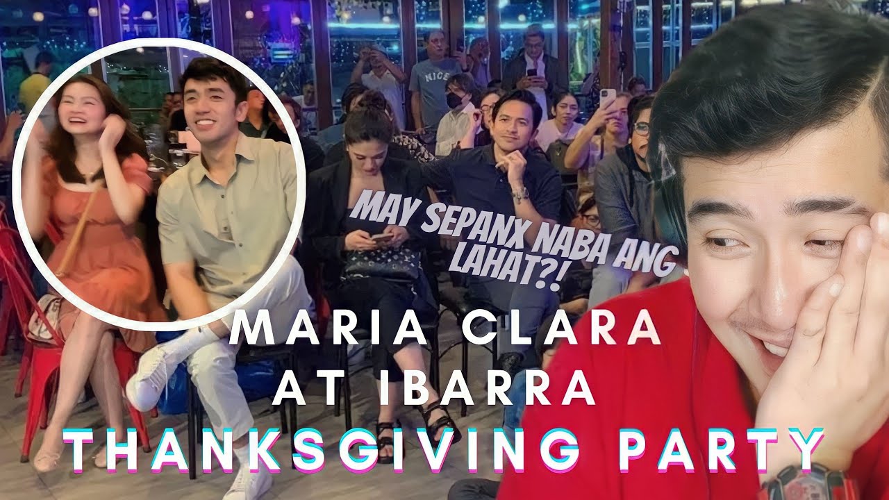 [REACTION] MARIA CLARA AT IBARRA Thanksgiving Party - YouTube