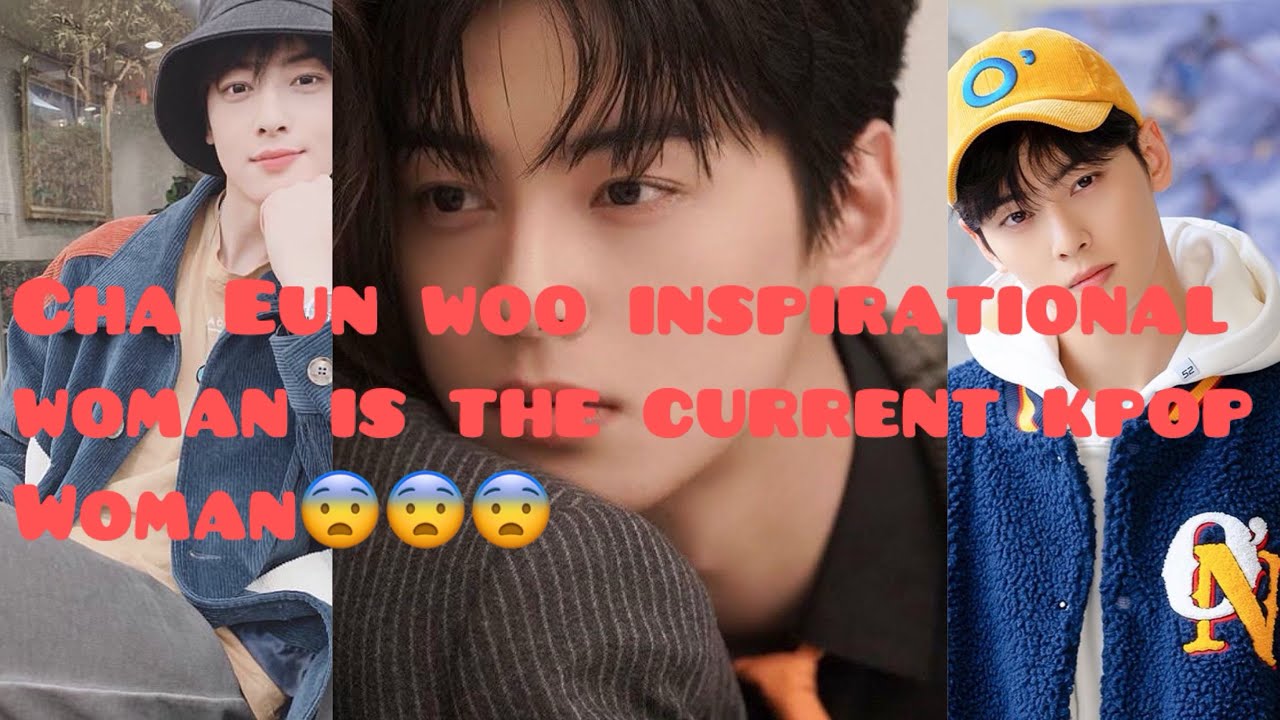 Don’t be surprised!!! 😯 Cha Eun woo’s inspirational woman is the ...