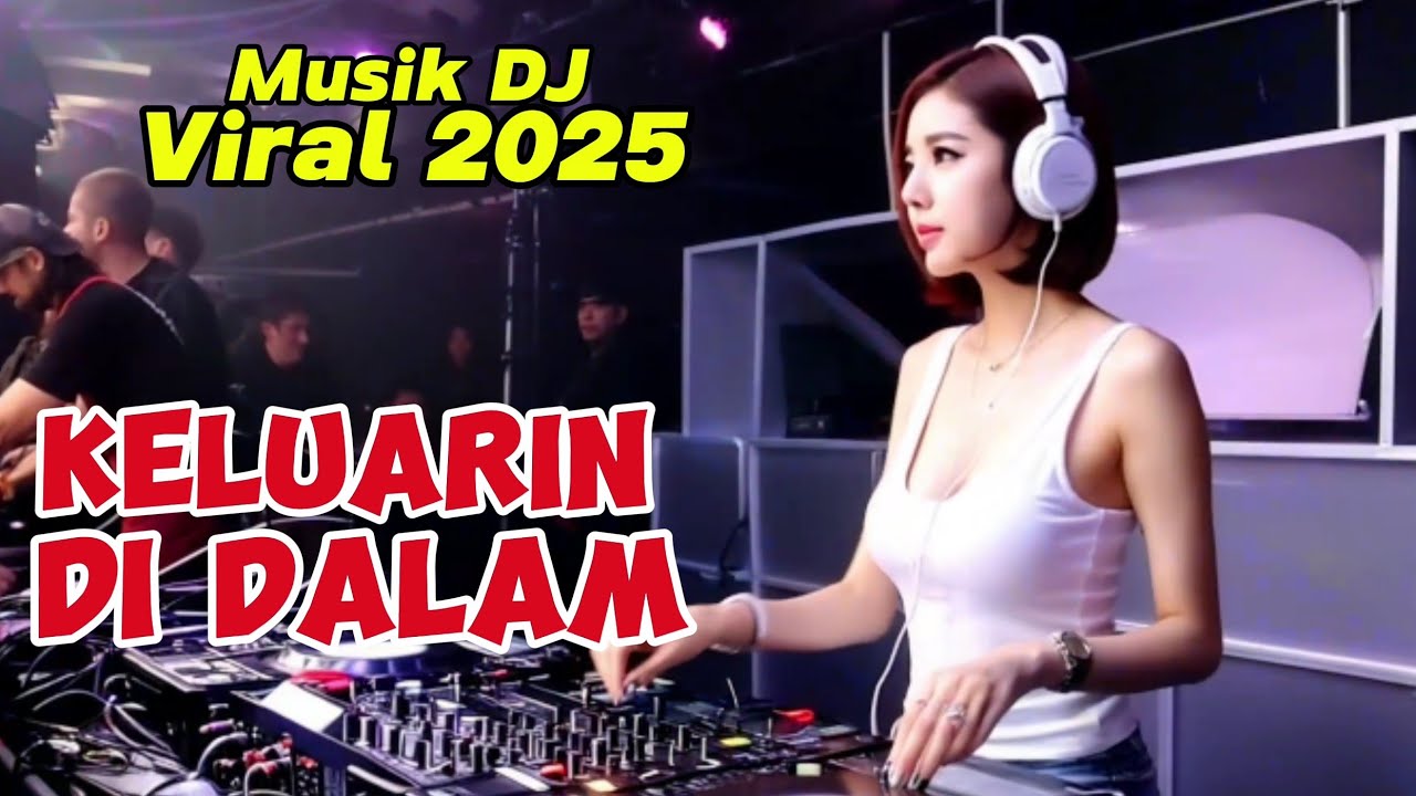Keluarin di Dalam, Musik DJ Viral, Musik DJ terbaru 2025, koleksi Musik Remik Pro, - YouTube