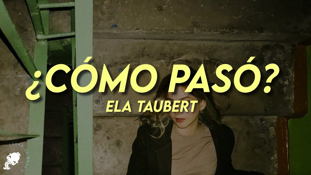 Ela Taubert - ¿Cómo Pasó? (Letra/Lyrics) - YouTube