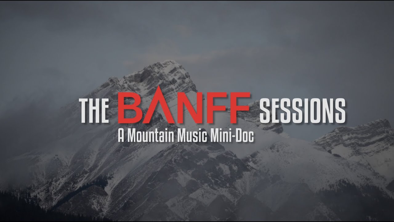 The Banff Sessions - A Mountain Music Mini-Doc - YouTube