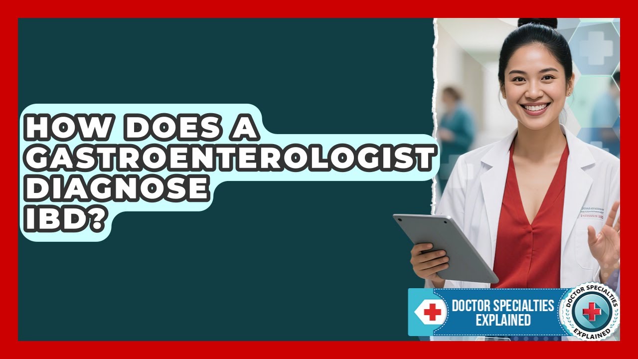 How Does A Gastroenterologist Diagnose IBD? - Doctor Specialties ...