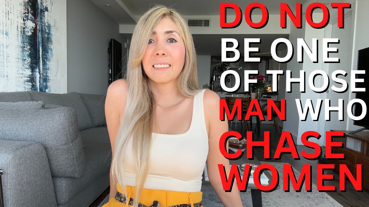 6 REASONS WHY YOU SHOULD NEVER CHASE WOMEN (court women but never chase ...