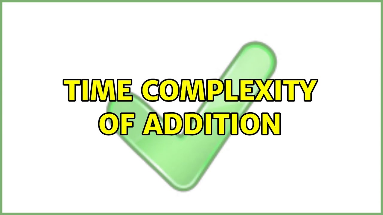 Time complexity of addition (5 Solutions!!) - YouTube