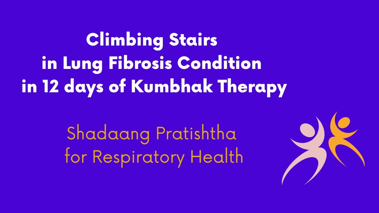 Climbing Stairs in lung Fibrosis Condition in 12 days of Kumbhak ...