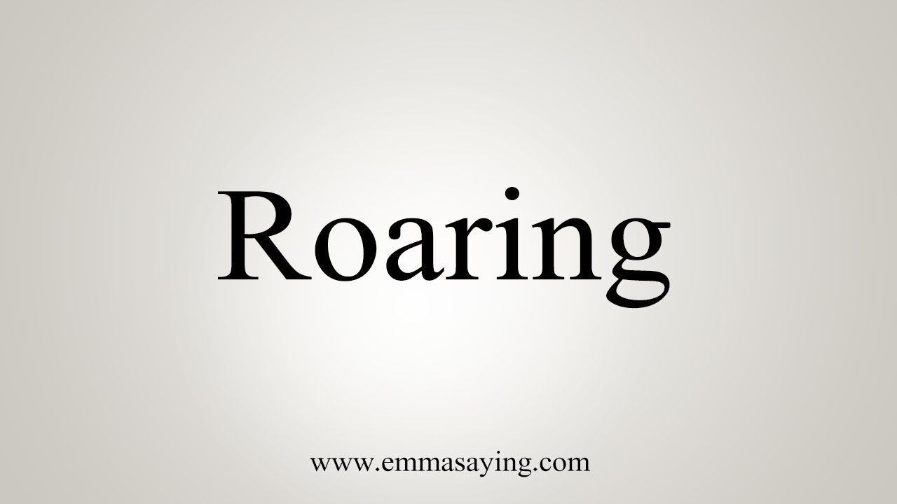 How To Say Roaring - YouTube